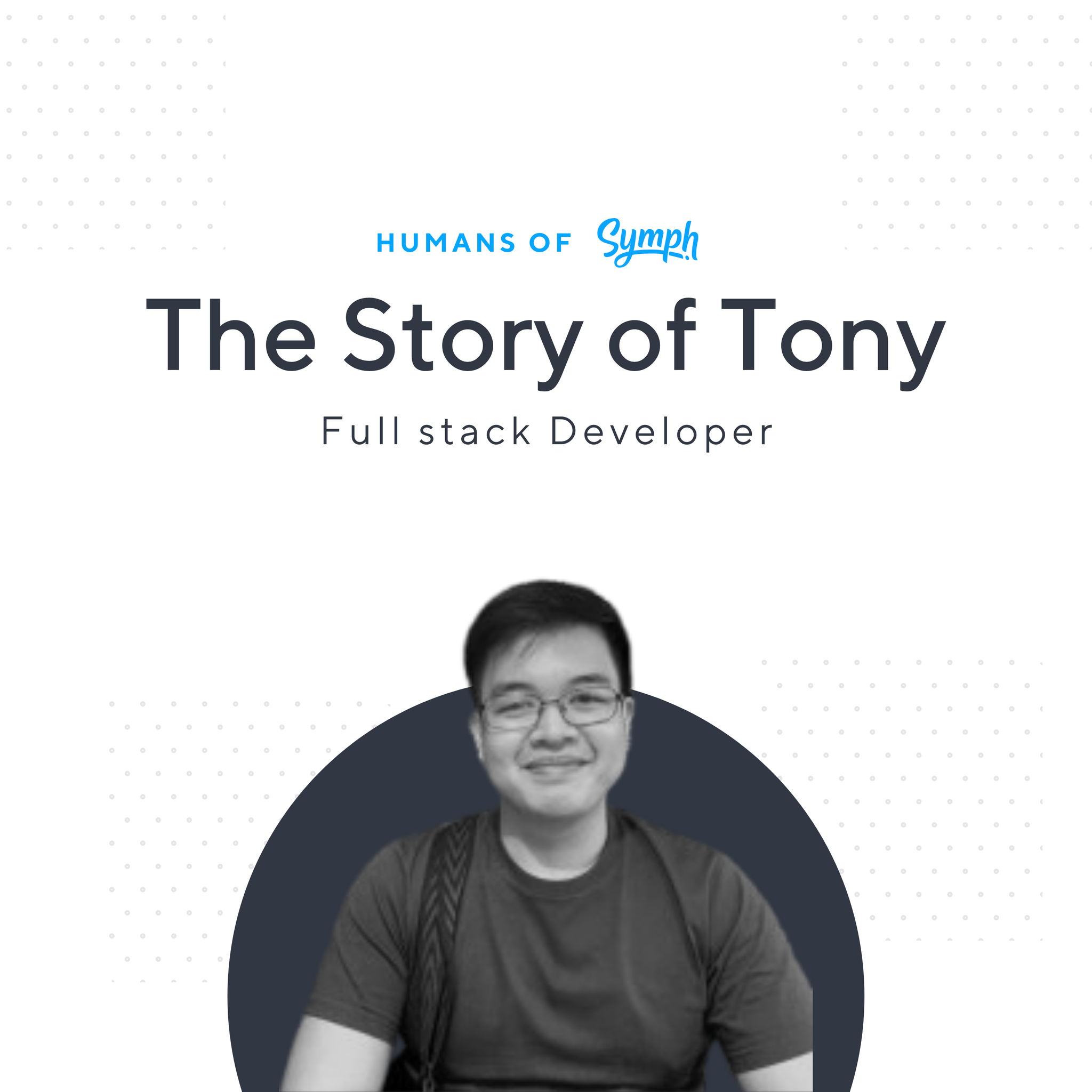 Tony: A casino worker to a self-taught developer | Symph Engineering