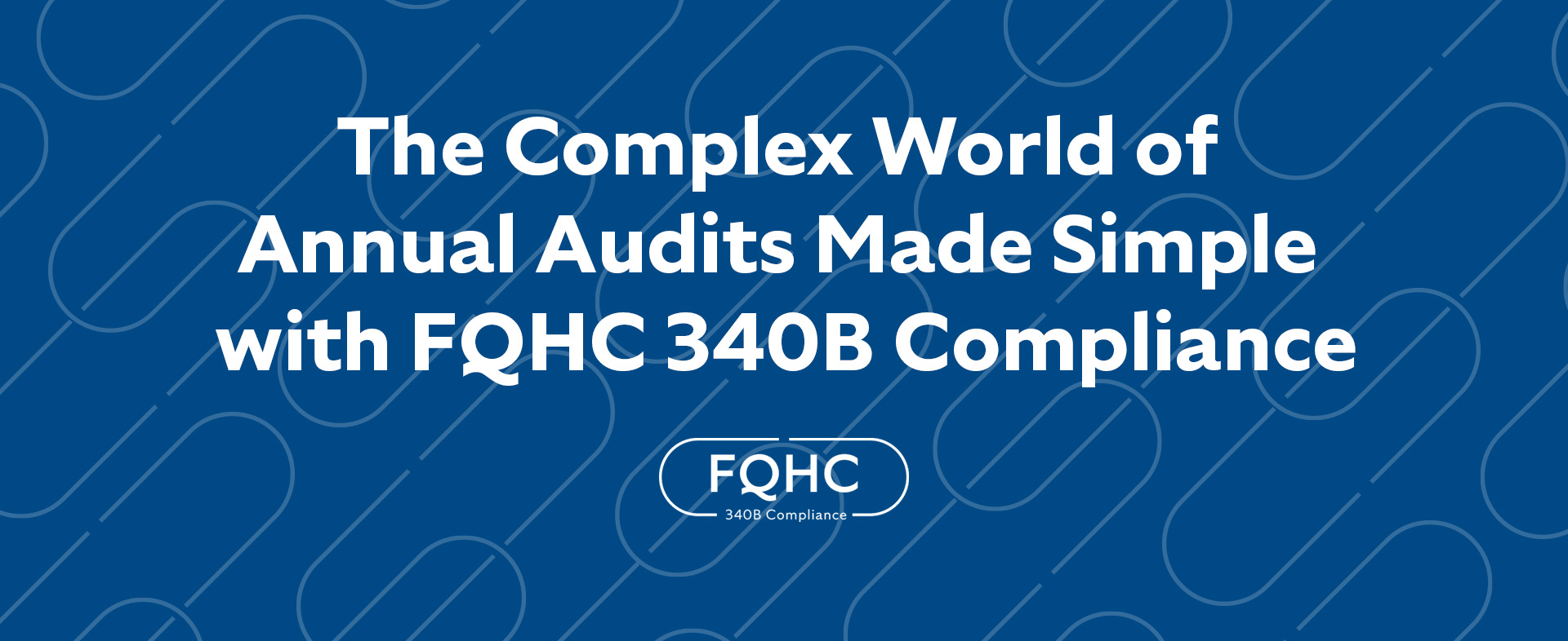 The Complex World of Annual Audits Made Simple with FQHC 340B Compliance - MedLab 128