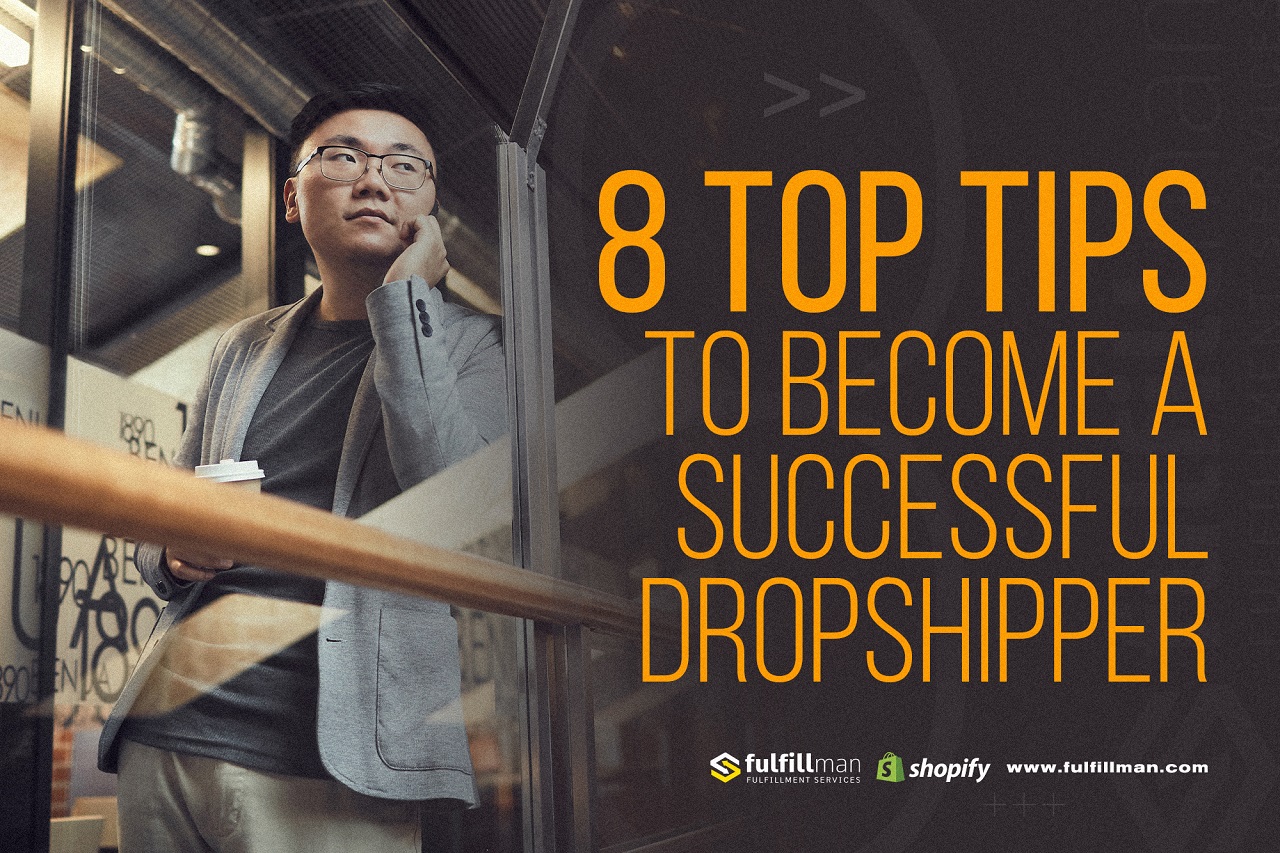 8 Top Tips to Become a Successful Dropshipper | Fulfillman