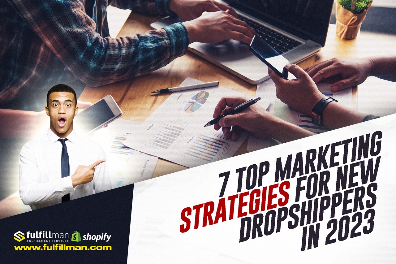 7 Top Marketing Strategies for New Dropshippers In 2023 | Fulfillman
