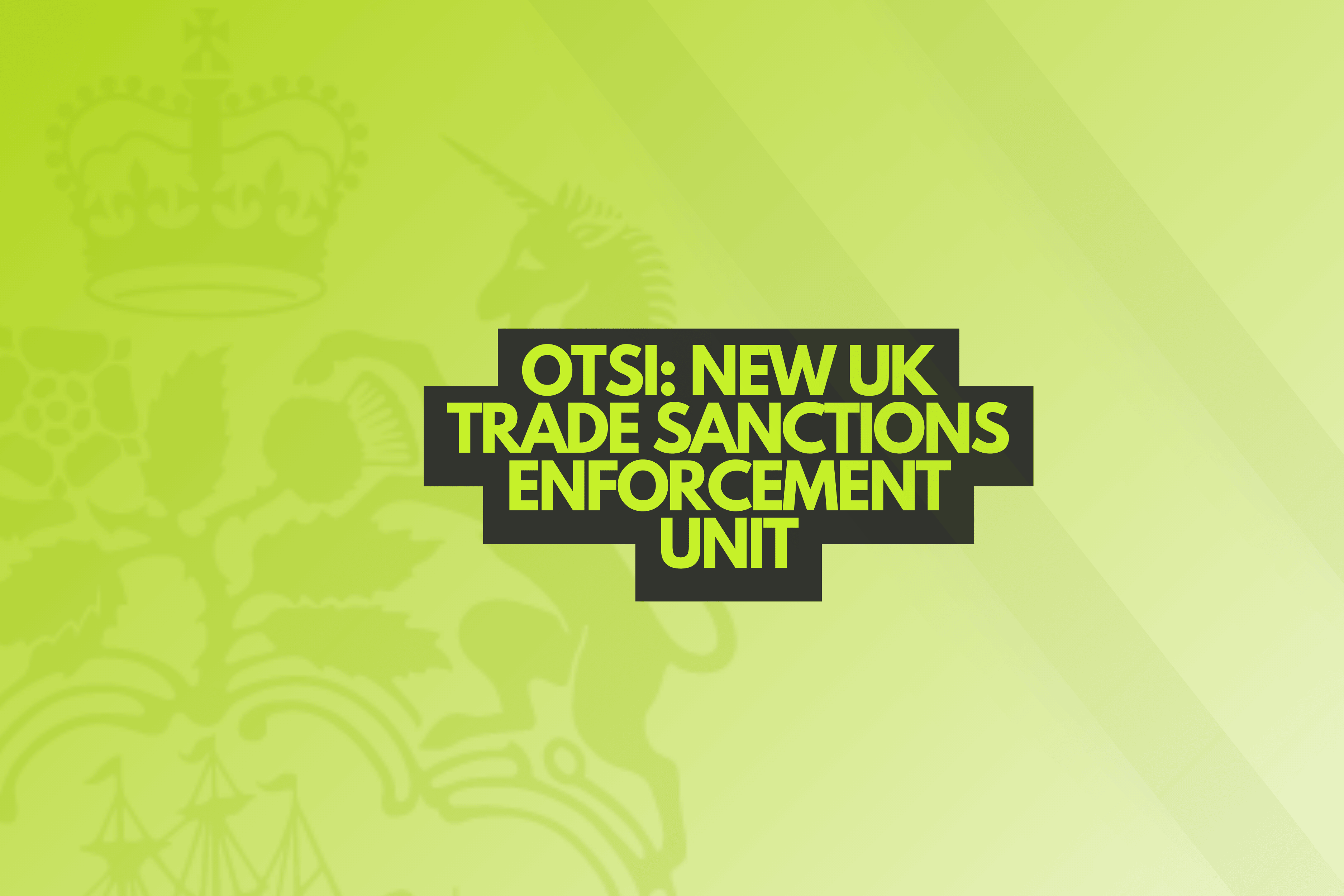 What Is OTSI? New UK Unit for Trade Sanctions Enforcement Launches in ...