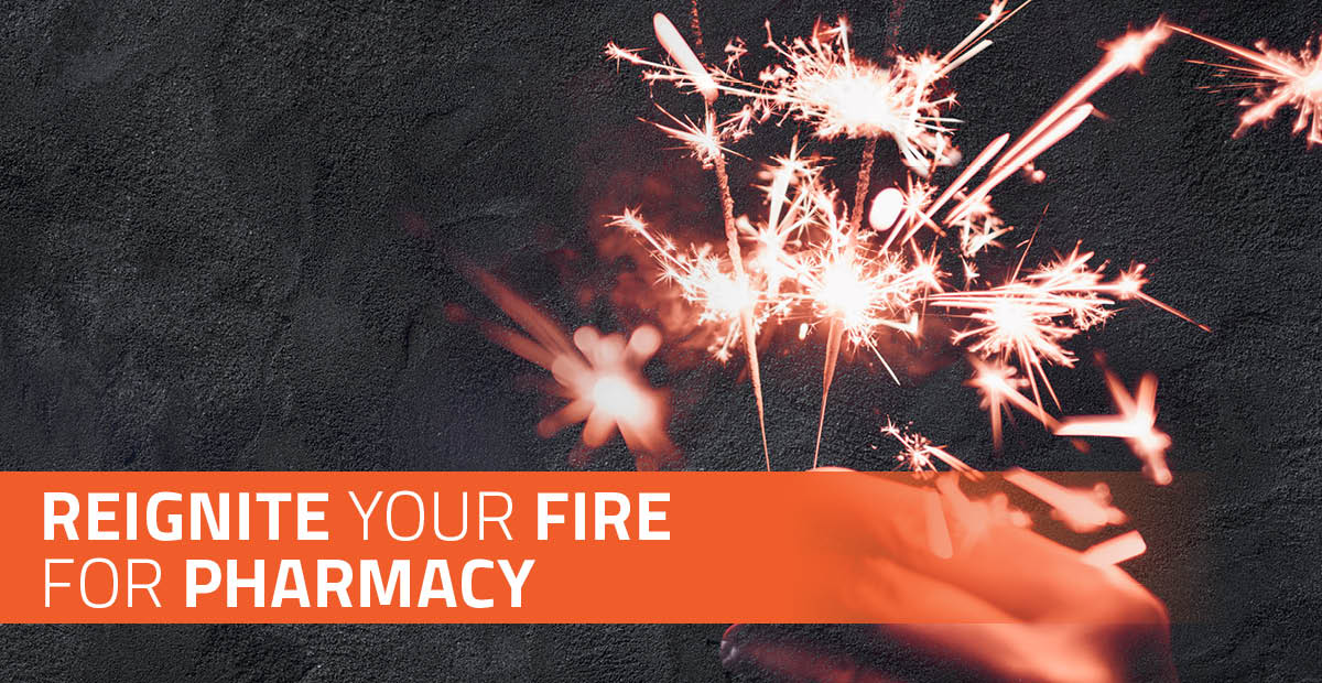 Reignite Your Fire for Pharmacy