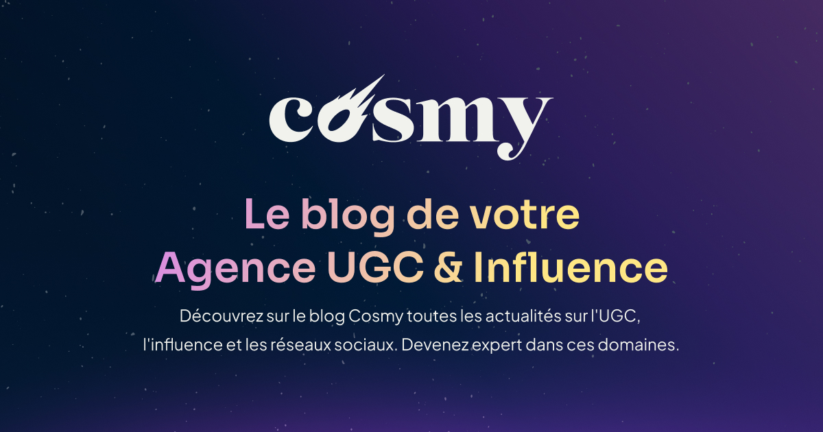 Blog Cosmy - UGC, Influence et réseaux sociaux