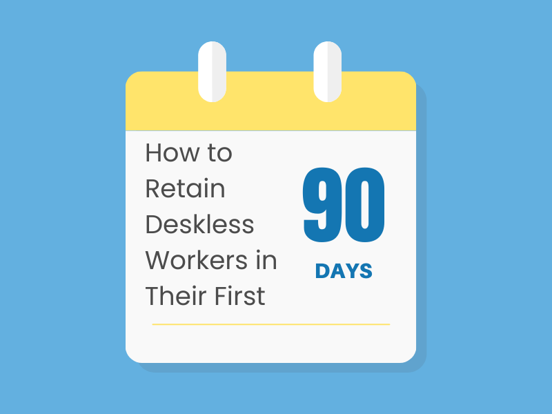 How to Retain Deskless Workers in Their First 90 Days
