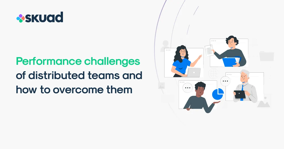 Performance challenges of distributed teams and how to overcome them