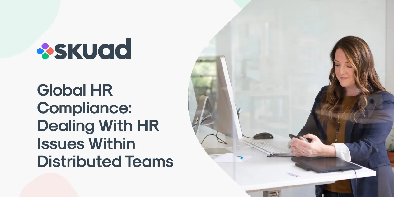 Global HR Compliance: Dealing With HR Issues Within Distributed Teams