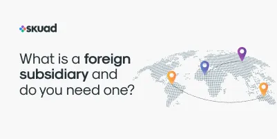 Branch vs. Subsidiary: Which Is the Best for Global Expansion?